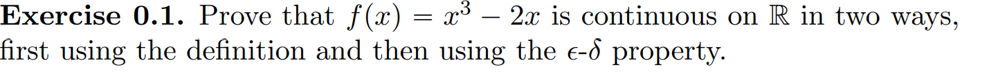 Solved Exercise 0.1. Prove that f(x) = x3 – 2x is continuous | Chegg.com