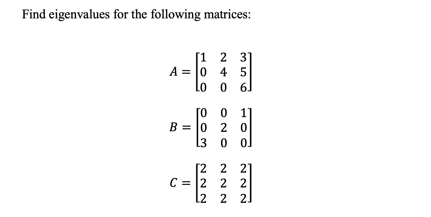 Solved Find eigenvalues for the following matrices: | Chegg.com