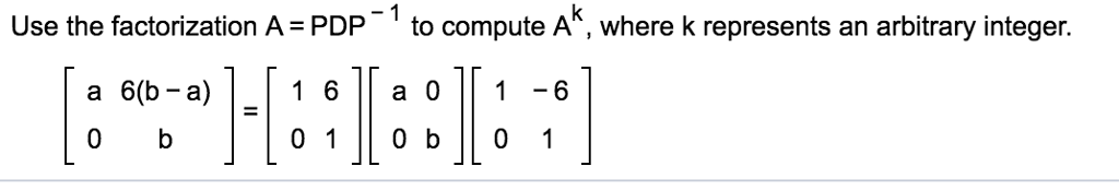 Solved Use the factorization A= PDP to compute , where k | Chegg.com