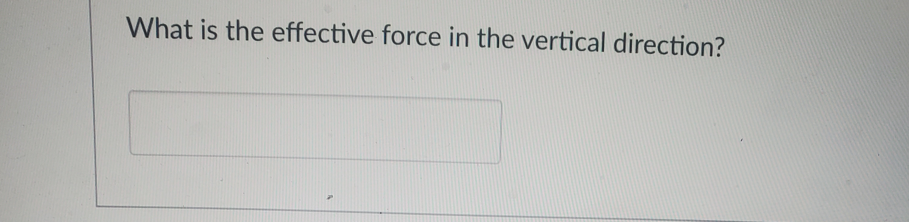 Solved What is the effective force in the vertical | Chegg.com