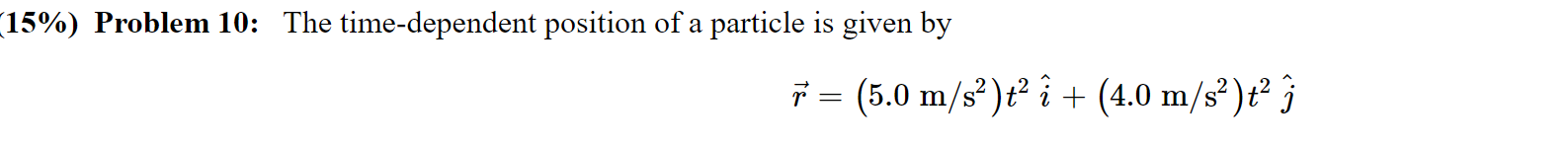 Solved 15\%) Problem 10: The time-dependent position of a | Chegg.com