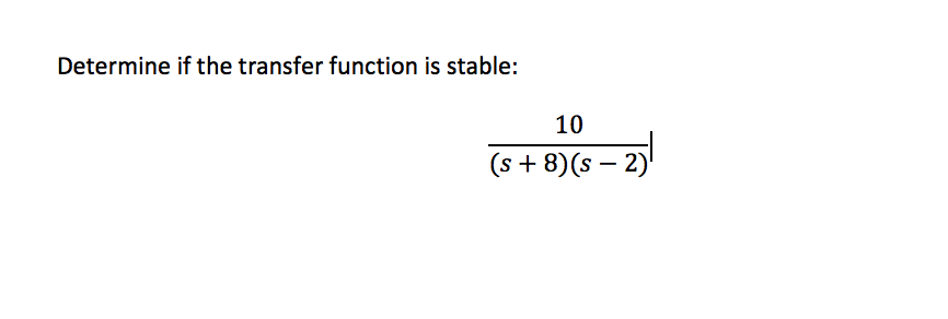 Solved Determine if the transfer function is stable: 10 (s | Chegg.com