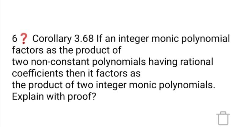 Solved 6 ? Corollary 3.68 If an integer monic polynomial | Chegg.com