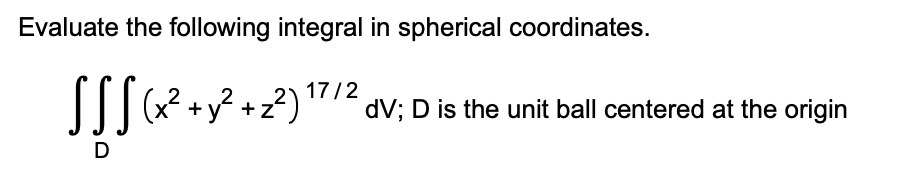 Solved Evaluate the following integral in spherical | Chegg.com