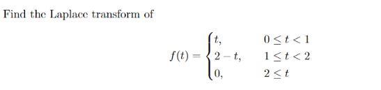 Solved Find the Laplace transform of t. f(t) = 2-t, -{ 0 | Chegg.com