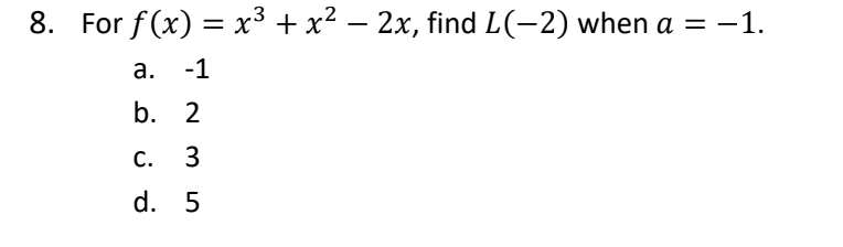 Solved 8. For f(x)=x3+x2−2x, find L(−2) when a=−1. a. -1 b. | Chegg.com