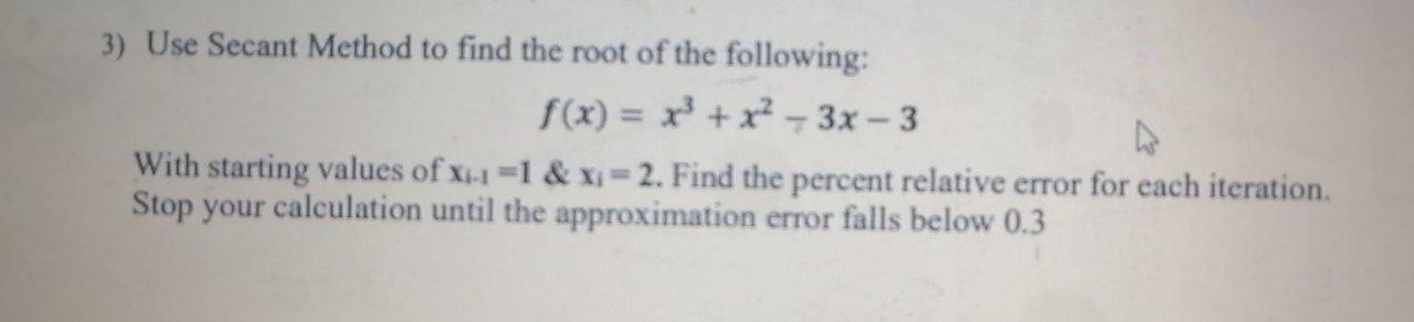 Solved 3) Use Secant Method to find the root of the | Chegg.com