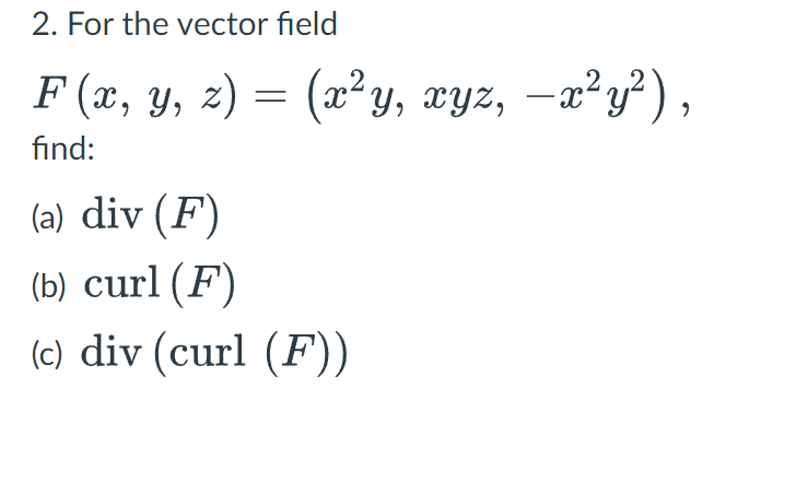 Solved 2. For the vector field F(x,y,z)=(x2y,xyz,−x2y2) | Chegg.com