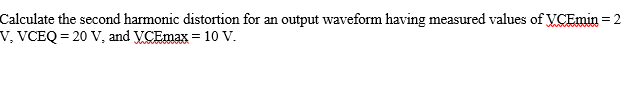 Solved Calculate the second harmonic distortion for an | Chegg.com