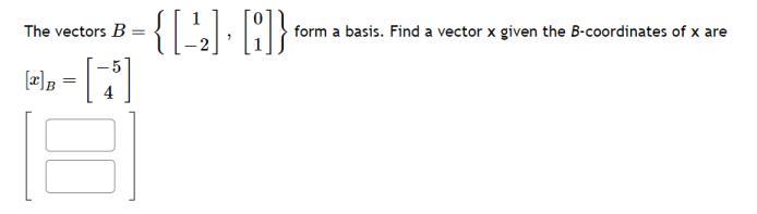 Solved The vectors B={[1−2],[01]} form a basis. Find a | Chegg.com