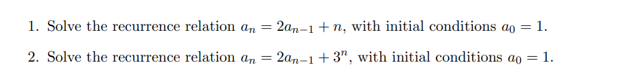 Solved 1. Solve the recurrence relation an = 2an-1+n, with | Chegg.com