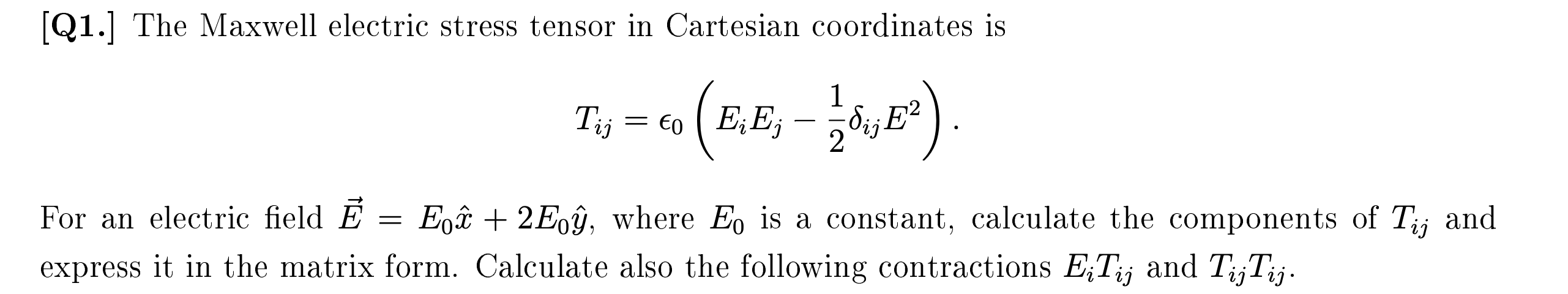 Solved [Q1.] The Maxwell electric stress tensor in Cartesian | Chegg.com