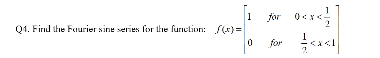 Solved Q4. Find the Fourier sine series for the function: | Chegg.com