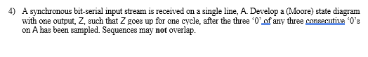 Solved 4) A synchronous bit-serial input stream is received | Chegg.com