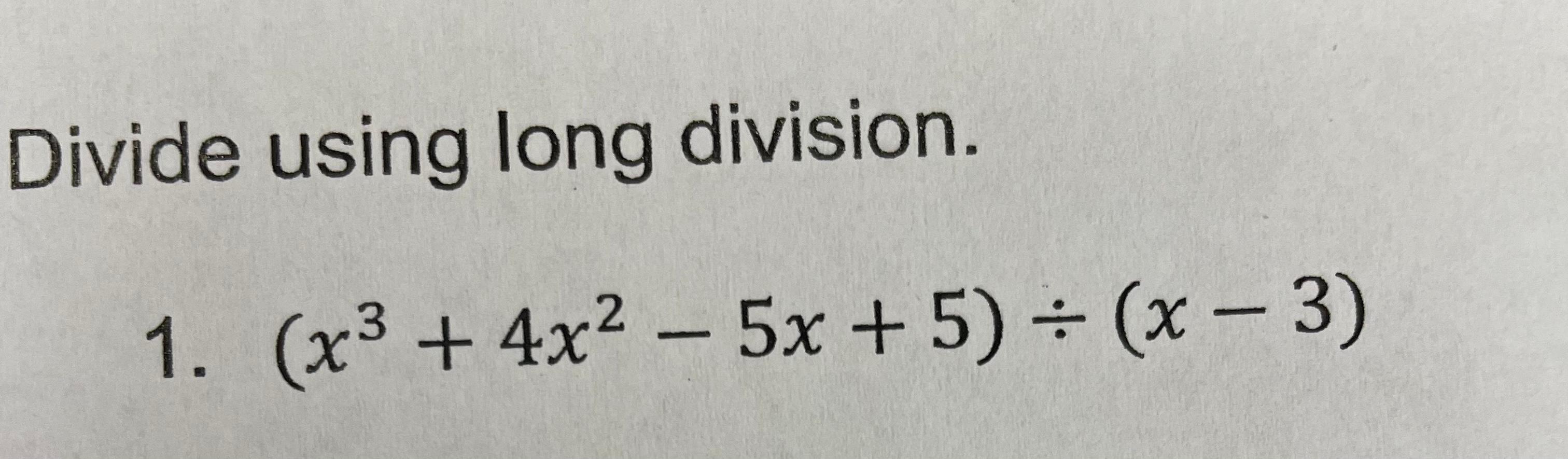 Solved Divide using long division. 1. (x3+4x2−5x+5)÷(x−3) | Chegg.com