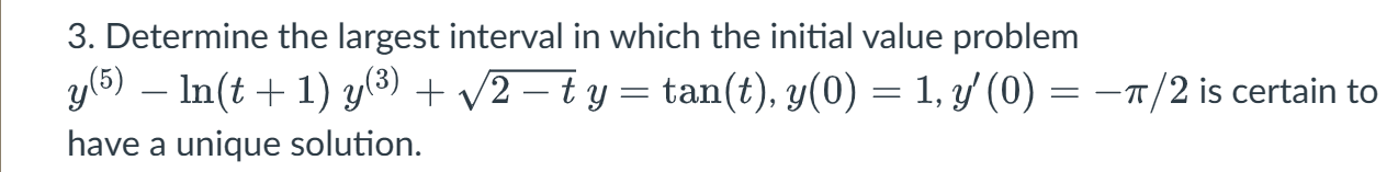 Solved 3. Determine the largest interval in which the | Chegg.com