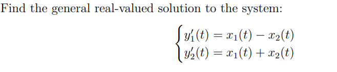 Solved Find the general real-valued solution to the system: | Chegg.com