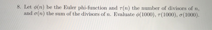 Solved Let φ(n) be the Euler phi-function and τ(n) the | Chegg.com