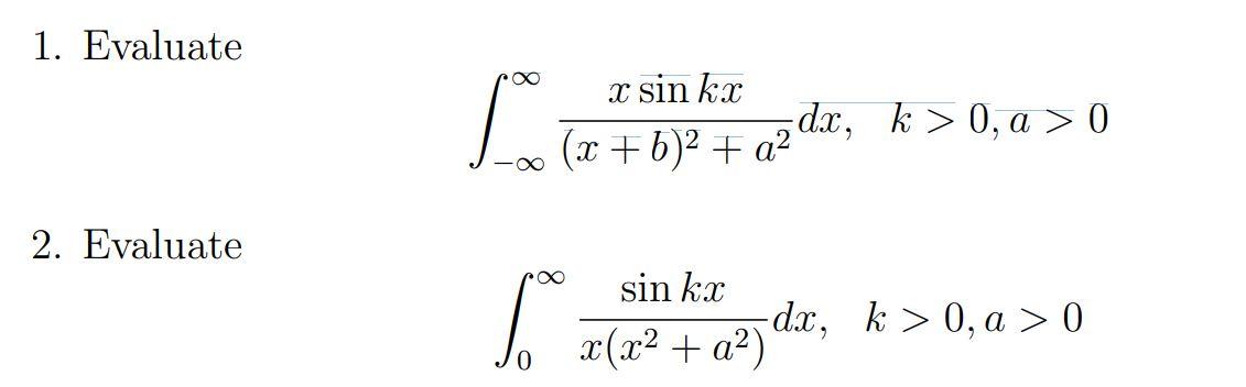 Solved 1. Evaluate ~ x sin kx (2 + b)2 + a2dx, k>0, a > 0 - | Chegg.com