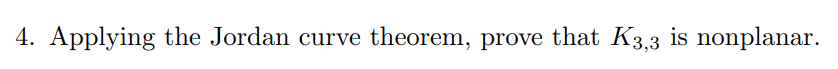 Solved 4. Applying the Jordan curve theorem, prove that K3,3 | Chegg.com