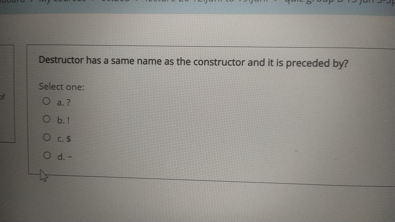 Solved Destructor has a same name as the constructor and it | Chegg.com