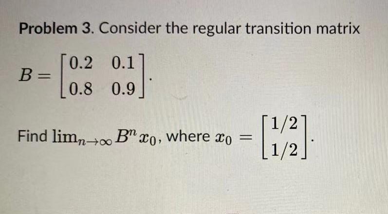 Solved Problem 3. Consider the regular transition matrix 0.2 | Chegg.com