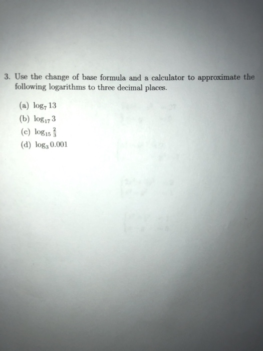 Solved 3. Use the change of base formula and a calculator to | Chegg.com