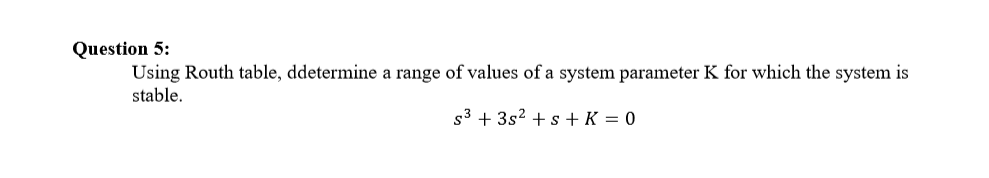 Solved Question 5: Using Routh table, ddetermine a range of | Chegg.com