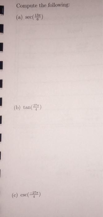 Solved Compute the following: (a) sec(13 pi/6) (b) tan(27 | Chegg.com