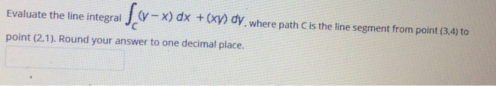 Solved Evaluate the line integral JV-x)dx xy) dy. where path | Chegg.com