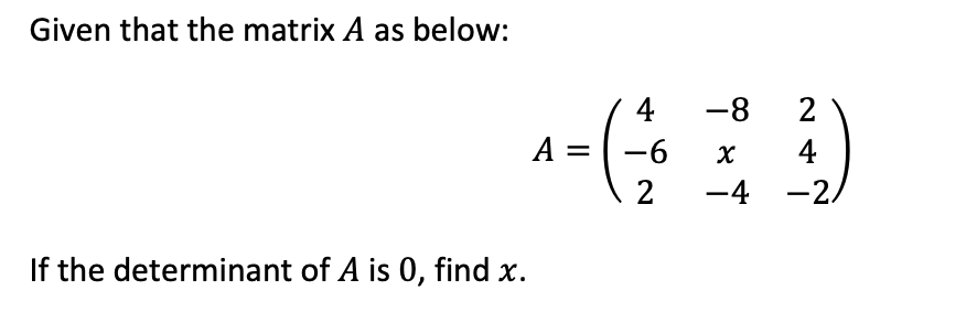 Solved Given that the matrix A as below: A=⎝⎛4−62−8x−424−2⎠⎞ | Chegg.com
