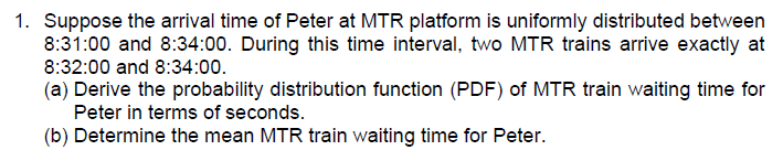 Solved 1. ﻿Suppose the arrival time of Peter at MTR platform | Chegg.com