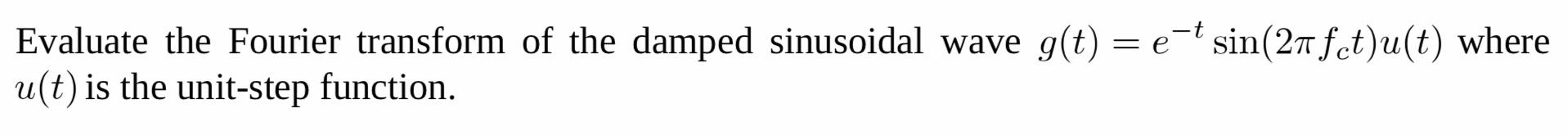 Solved Evaluate the Fourier transform of the damped | Chegg.com