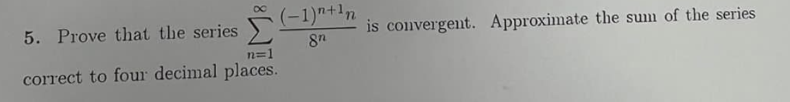 Solved 5. Prove that the series ∑n=1∞8n(−1)n+1n is | Chegg.com
