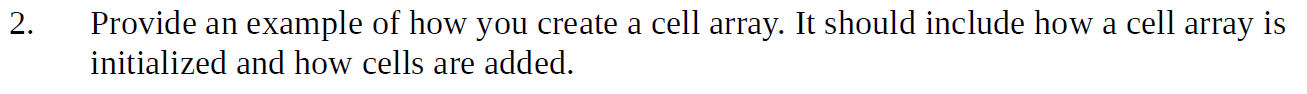 Solved 2. Provide an example of how you create a cell array. | Chegg.com