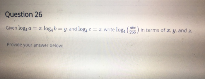 Solved Question 26 Given log4a-z log4b-y. and log4c-z, write | Chegg.com