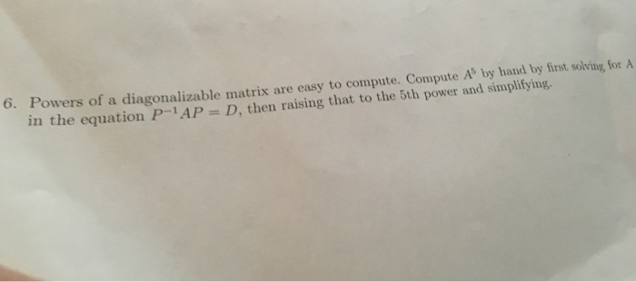 Solved Power of a diagonalizable matrix are easy to compute. | Chegg.com