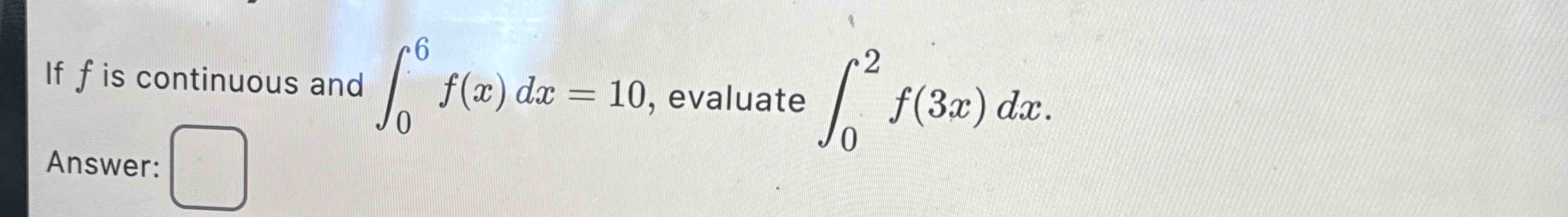 Solved If f ﻿is continuous and ∫06f(x)dx=10, ﻿evaluate | Chegg.com