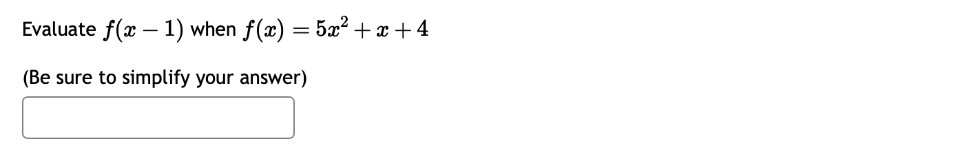 Solved Evaluate f(x−1) when f(x)=5x2+x+4 (Be sure to | Chegg.com