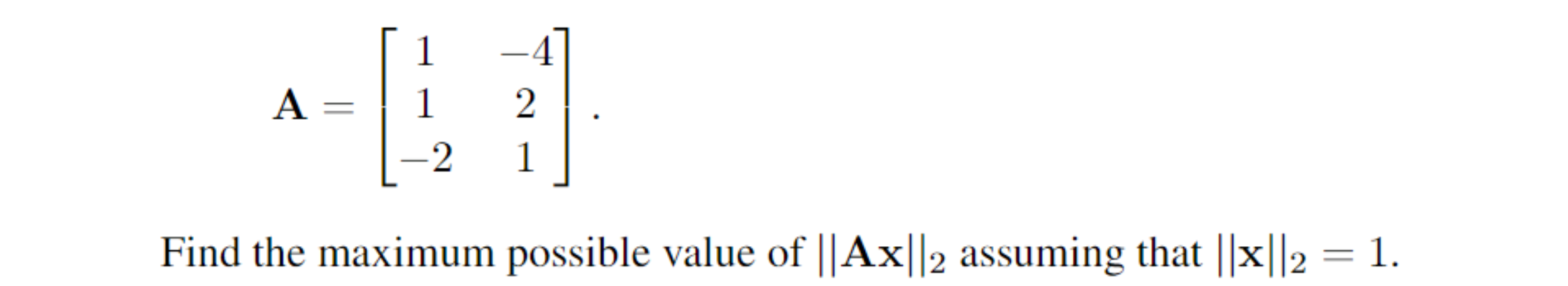 Solved A=⎣⎡11−2−421⎦⎤ Find the maximum possible value of | Chegg.com