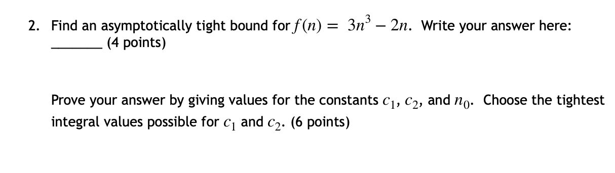 Solved 2. Find an asymptotically tight bound for f(n) = 3n– | Chegg.com
