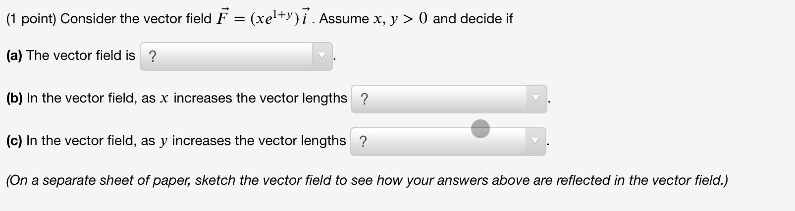 (1 point) Consider the vector field F = (xel+y) i | Chegg.com (1 point) Consider the vector field F = (xel+y) i | Chegg.com