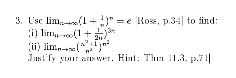 Solved 3. Use limn→∞(1+n1)n=e[ Ross, p.34] to find: (i) | Chegg.com