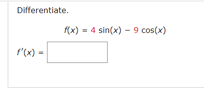 Solved Differentiate. f(x)=4sin(x)−9cos(x) f′(x)= | Chegg.com