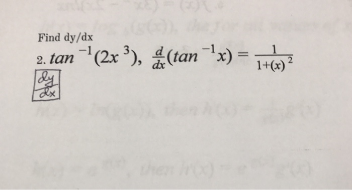 Solved Find dy/dx tan^-1 (2x^3), d/dx (tan^-1 x) = | Chegg.com