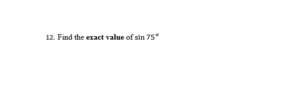 Solved 12. Find the exact value of sin 75° | Chegg.com