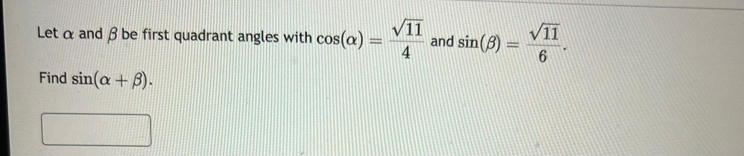 Solved Let α and β be first quadrant angles with cos(α)=411 | Chegg.com