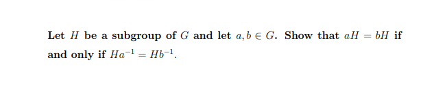 Solved Let H ﻿be a subgroup of G ﻿and let a,binG. Show that | Chegg.com