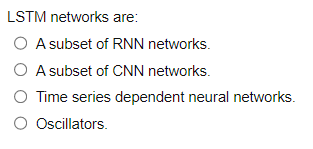 Solved LSTM networks are: A subset of RNN networks. A subset | Chegg.com