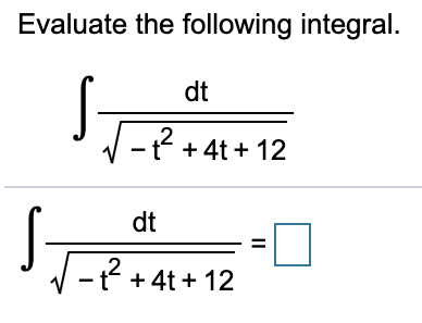 Solved Evaluate the following integral. dt | Chegg.com